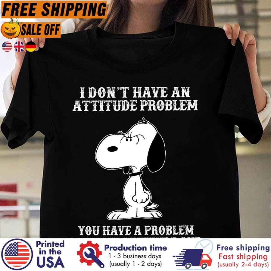 FREE SHIPING Snoopy I Don't Have An Attitude Problem You Have A Problem ...