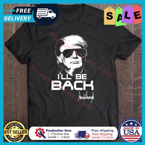 Donald Trump Ill Be Back 2024 Signature Shirt • Picturestees Clothing LLC