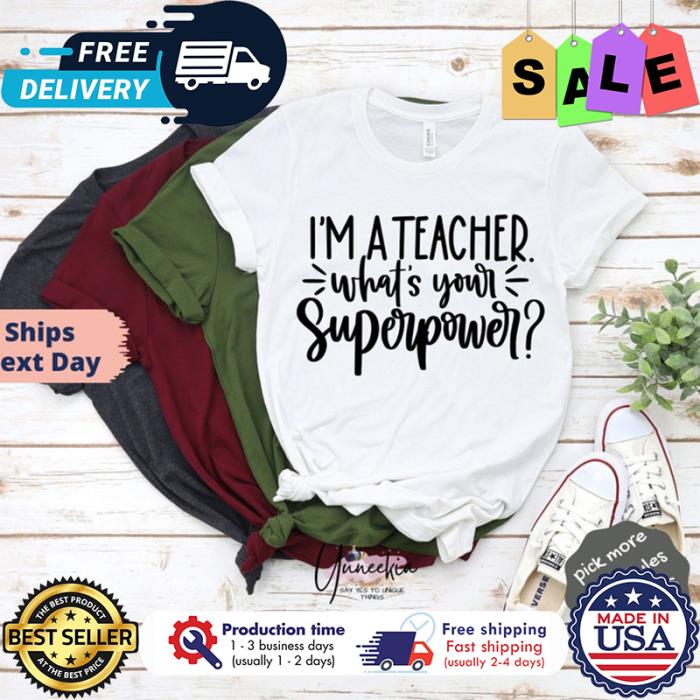 Im A Teacher Whats Your Superpower Back To School Shirt • Picturestees ...