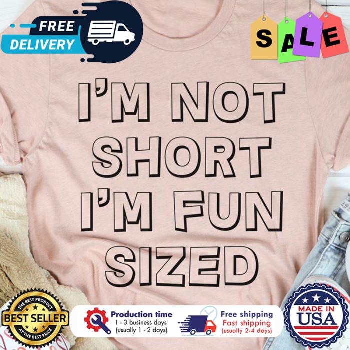 Im Not Short Im Fun Sized Shirt • Picturestees Clothing LLC