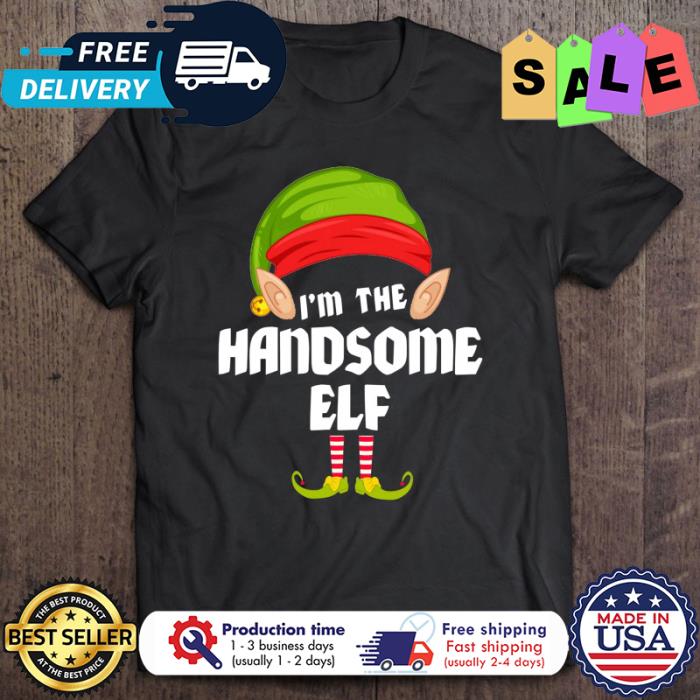 Im The Handsome ELF Christmas Shirt • Picturestees Clothing LLC