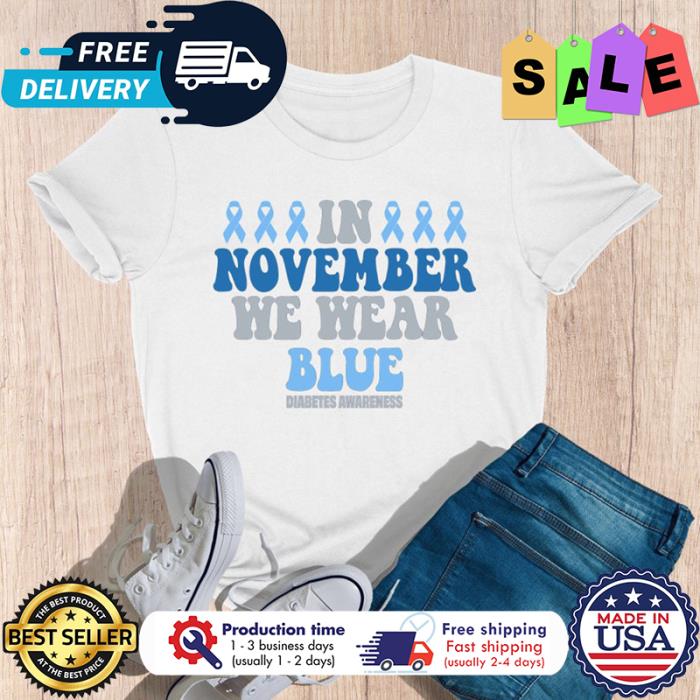 In November We Wear Blue Diabetes Awareness Shirt • Picturestees ...