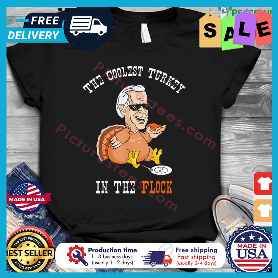 Joe Biden The Coolest Turkey In The Flock Thanksgiving Shirt ...