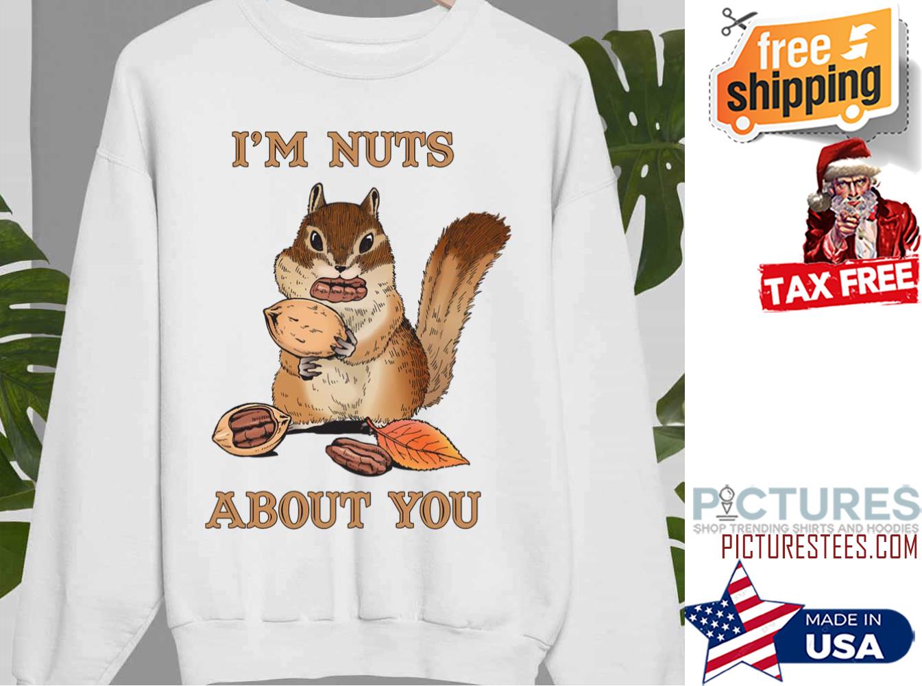 Im Nuts About You Funny Squirrel Pun Couples Shirt • Picturestees ...