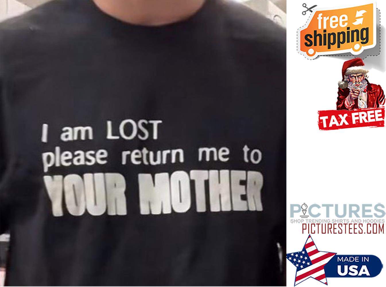 Free Shipping X Sale 20% I am LOST please return me to YOUR MOTHER ...