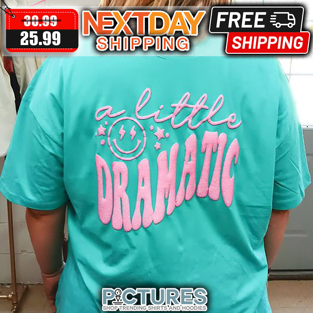 Smiley A Little Dramatic Embroidery shirt, Unisex tee, hoodie, sweater ...