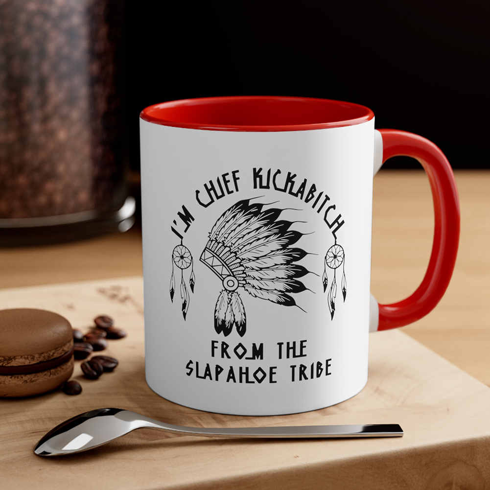Native I'm Chief Kickabitch From The Slapahoe Tribe Mug • Picturestees ...