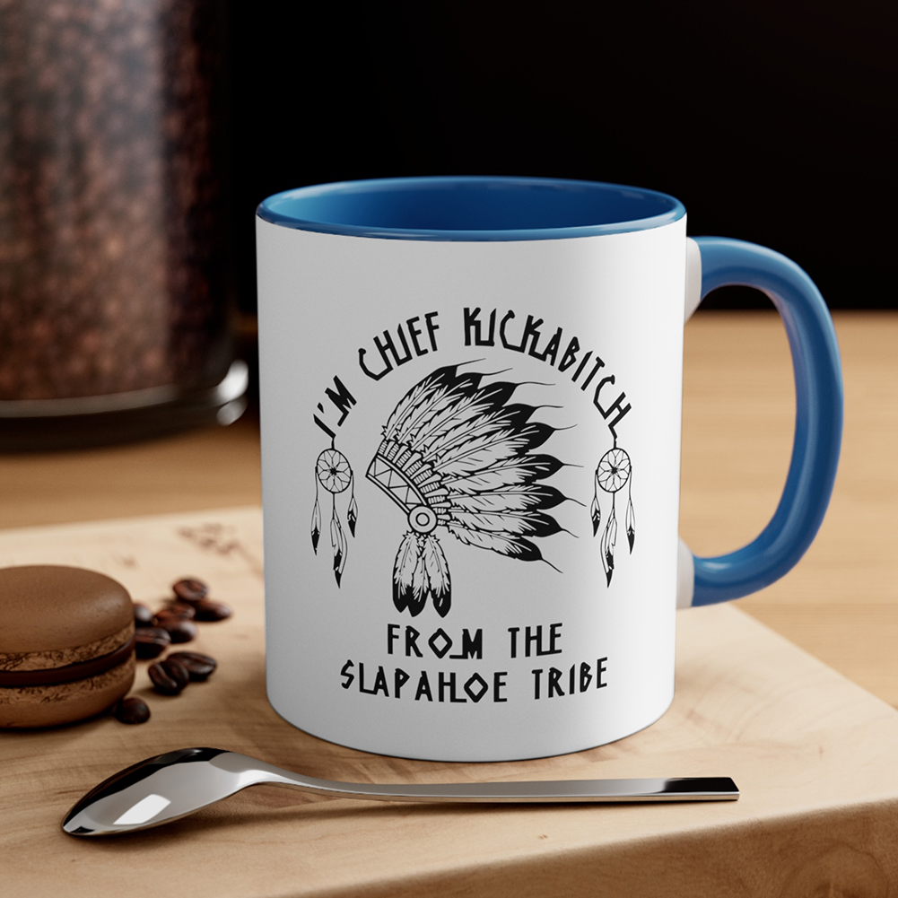 Native I'm Chief Kickabitch From The Slapahoe Tribe Mug • Picturestees ...