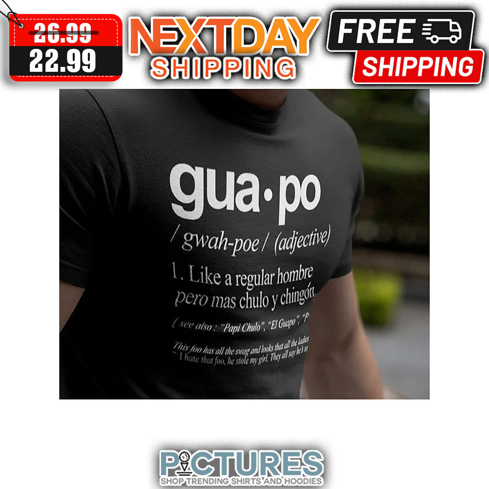 Guapo Gwah-poe Adjective Like A Regular Hombre Pero Mas Chulo Y Chingon ...