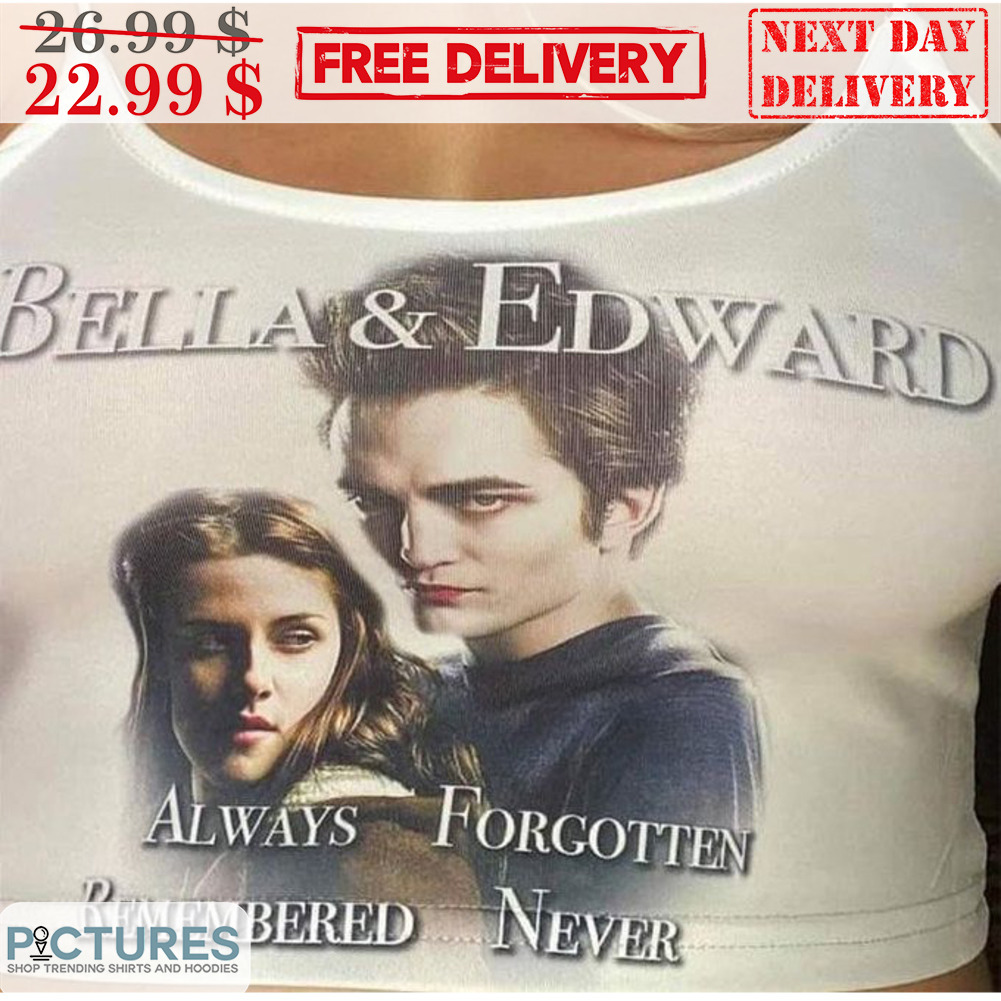 Twilight Bella And Edward Always Forgotten Remembered Never Shirt ...