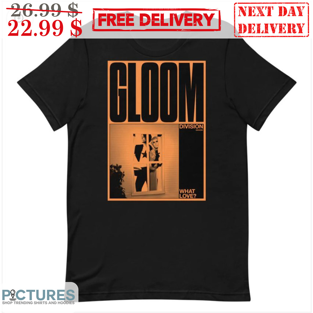 Gloom Division What Love Shirt • Picturestees Clothing LLC