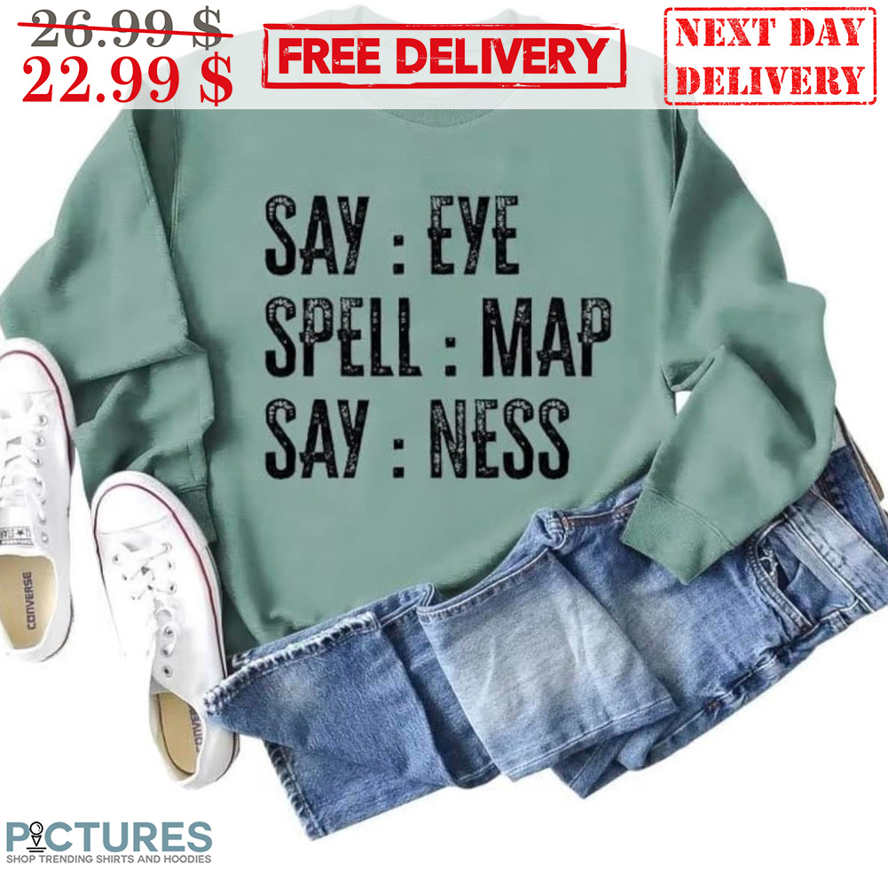 Say Eye Spell Map Say Ness Vintage Shirt • Picturestees Clothing LLC