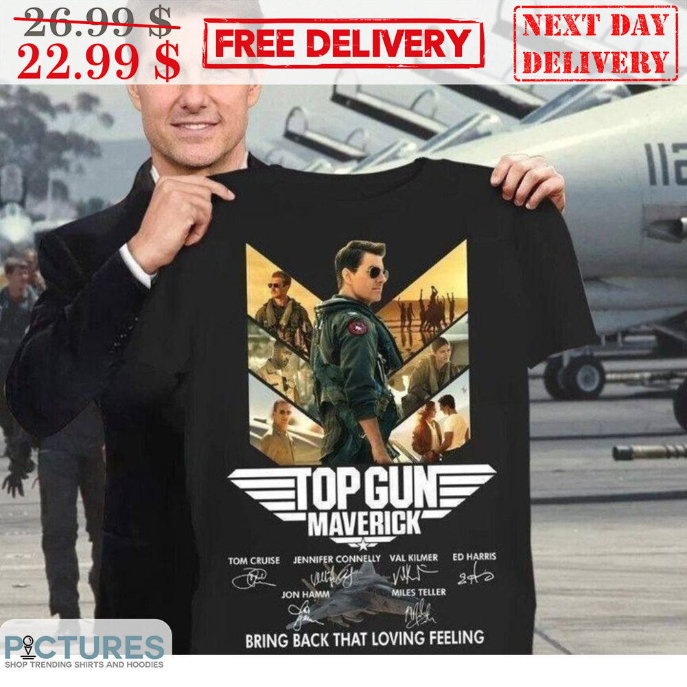 Top Gun Maverick Signature Bring Back That Loving Feeling Shirt ...