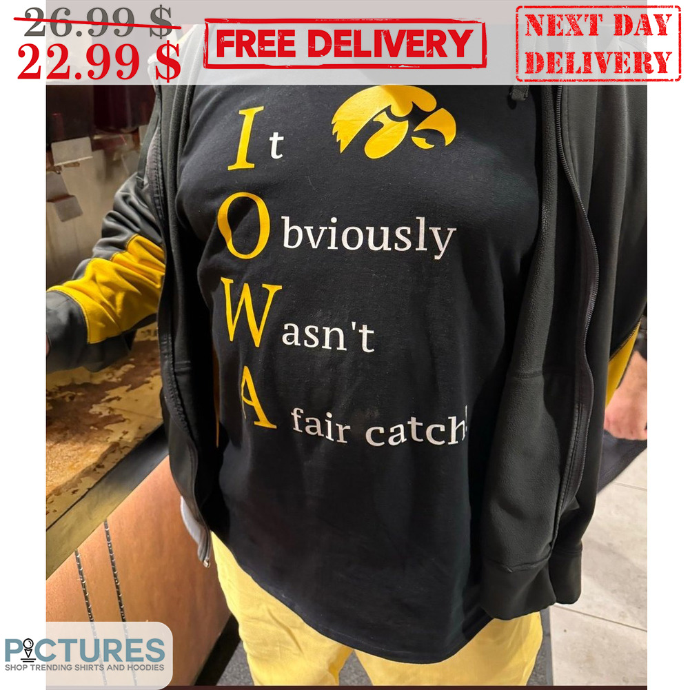 Iowa Hawkeyes It Obviously Wasn't A Fair Catch Shirt • Picturestees ...