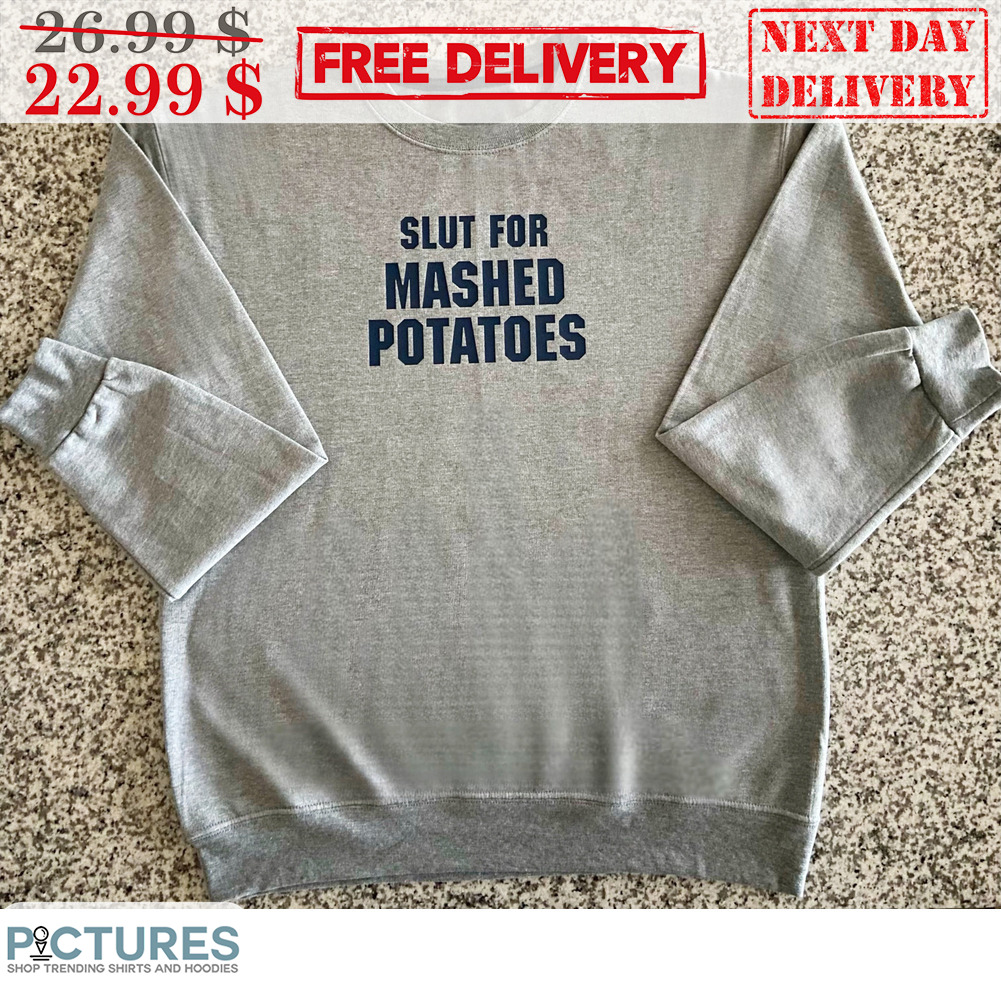 Slut For Mashed Potatoes Shirt • Picturestees Clothing LLC
