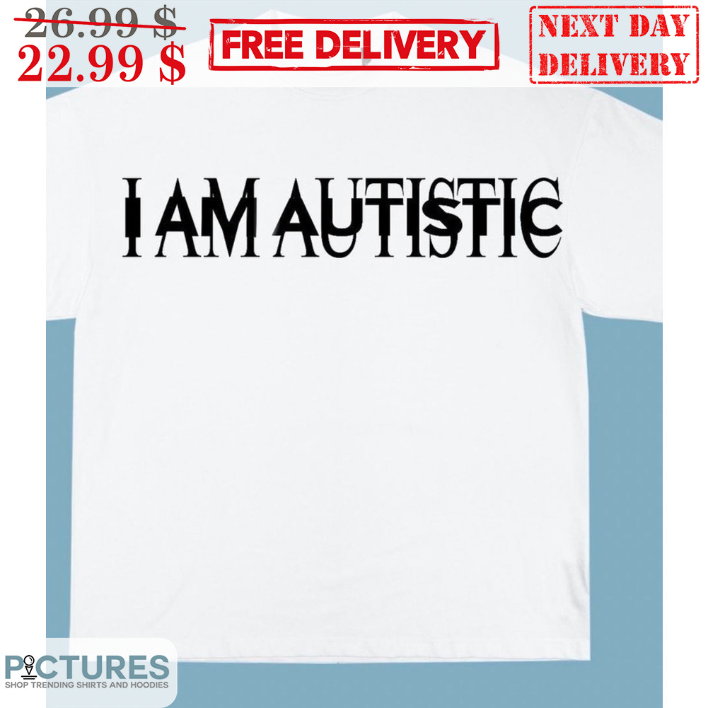 FREE shipping I Am Autistic Shirt, Unisex tee, hoodie, sweater, v-neck ...