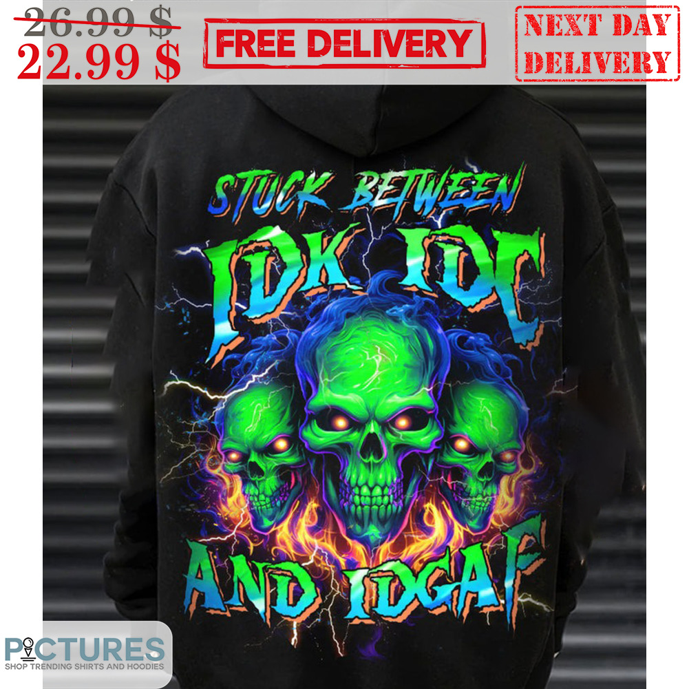 Skulls Green Stuck Between IDK IDC And IDGAF Shirt • Picturestees ...