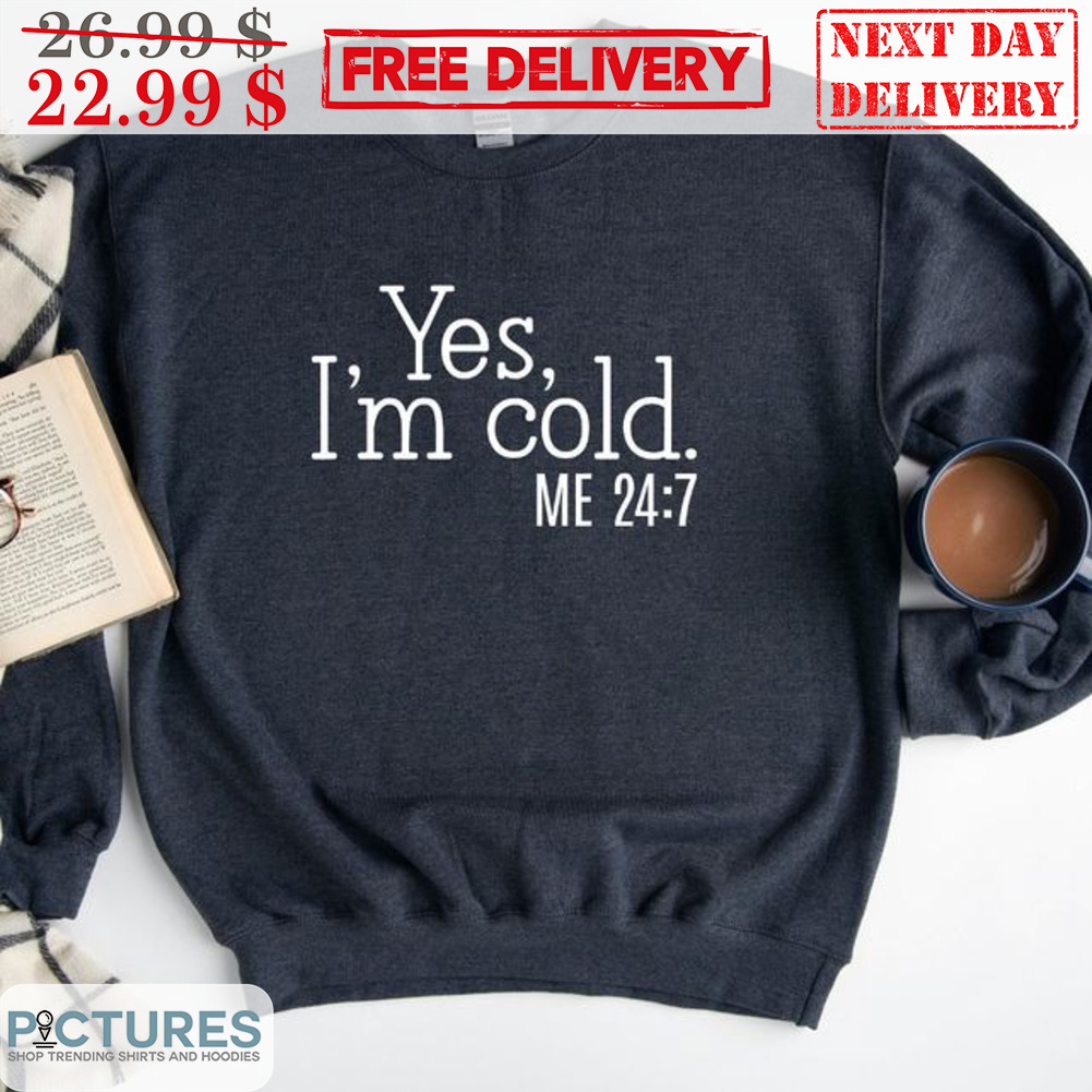 Yes I'm Cold Shirt • Picturestees Clothing LLC