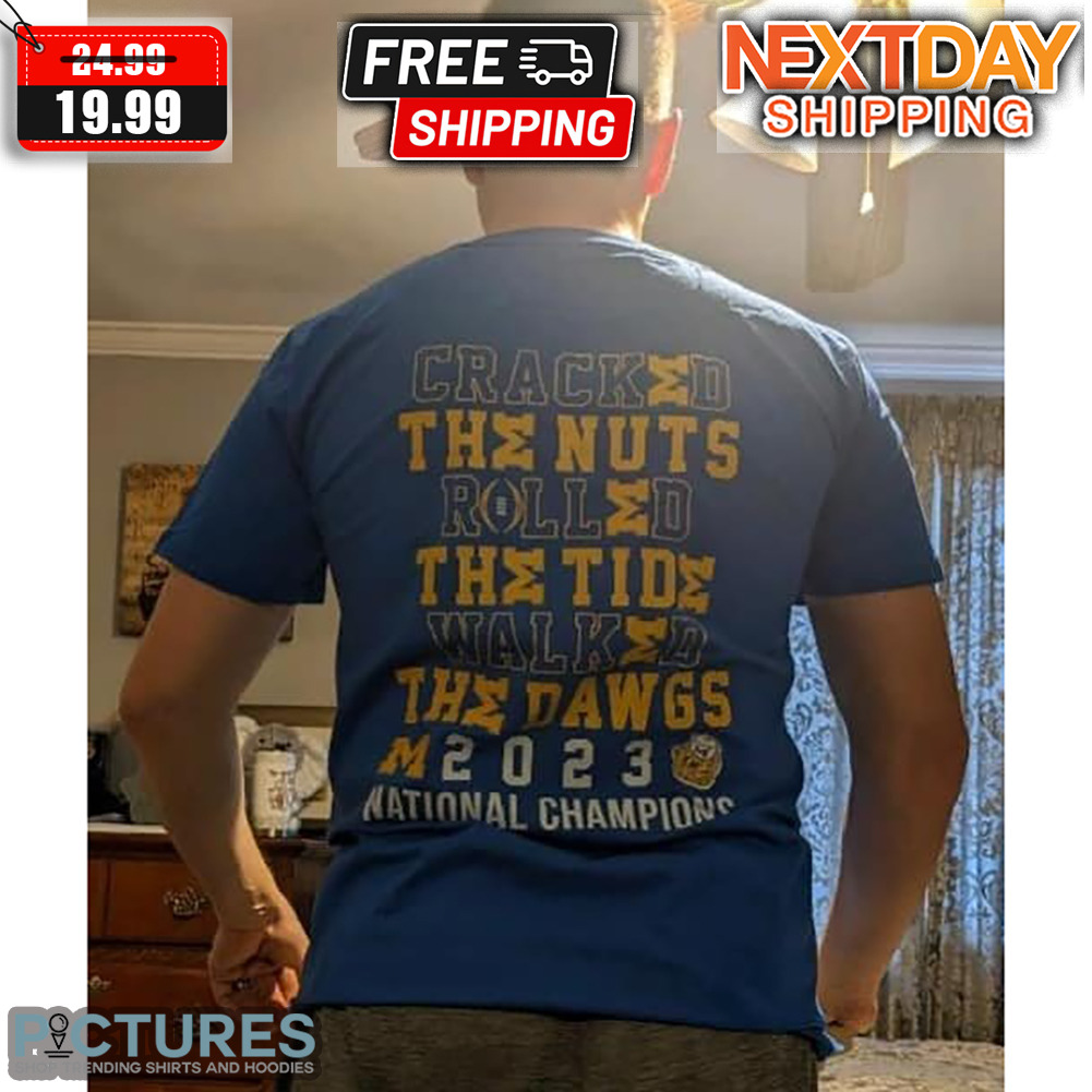 Cracked The Nuts Rolled The Tide The Dawgs M2023 National Champions ...