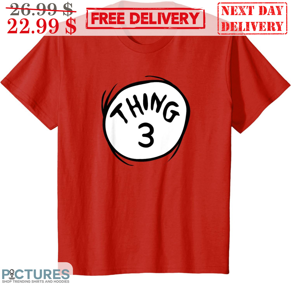 🚛Free Delivery: Dr Seuss Thing 3 Shirt • , Classic tee, hoodie, sweater ...