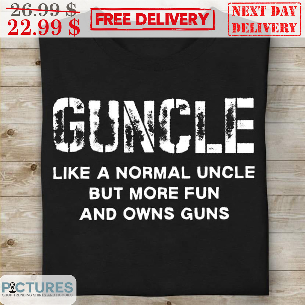 🚛Free Delivery: Guncle Like A Normal Uncle But More Fun And Owns Guns ...
