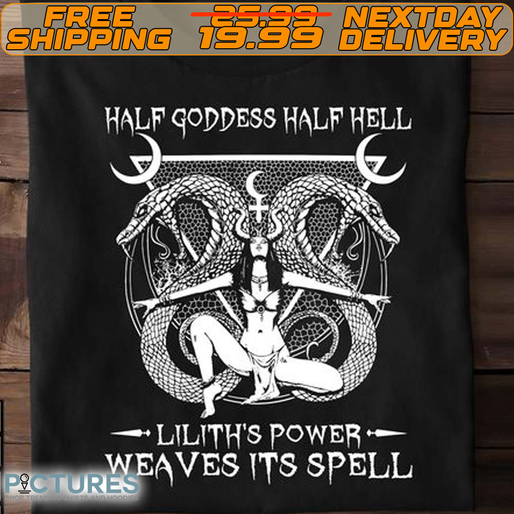 Witch Half Goddess Half Hell Lilith’s Power Weaves It’s Spell Shirt • Picturestees Clothing LLC