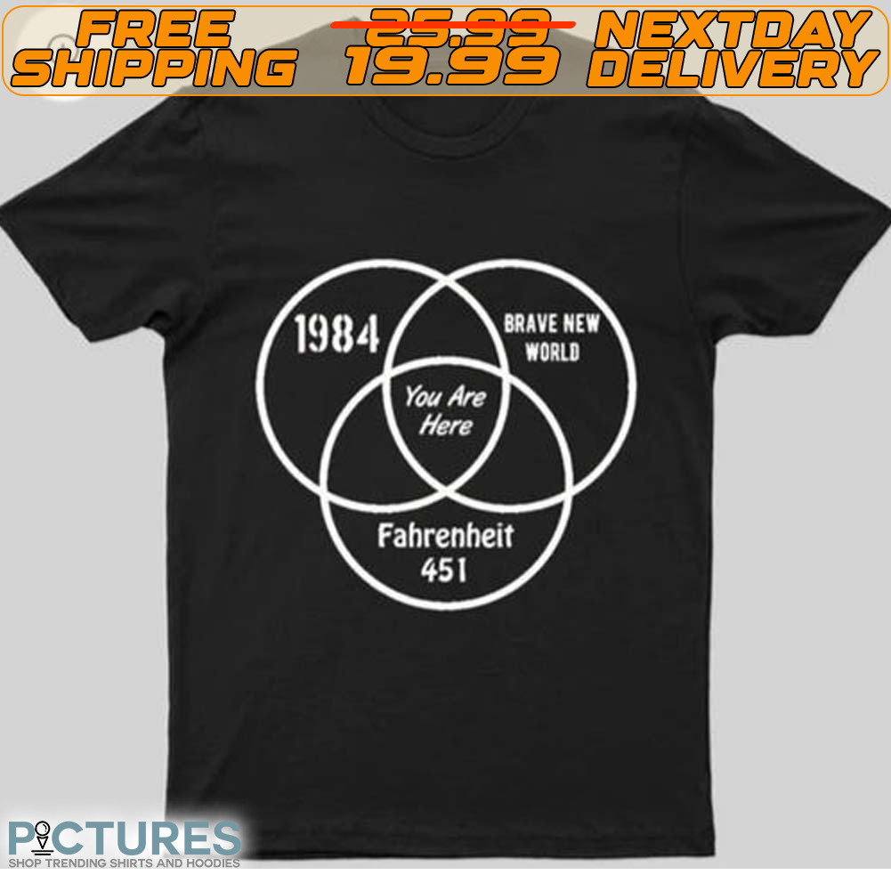 You Are Here 1984 Brave New World Fahrenheit 451 Shirt • Picturestees Clothing LLC