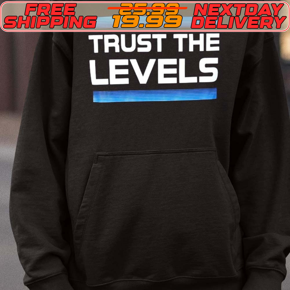 Trust The Levels Shirt • Picturestees Clothing LLC