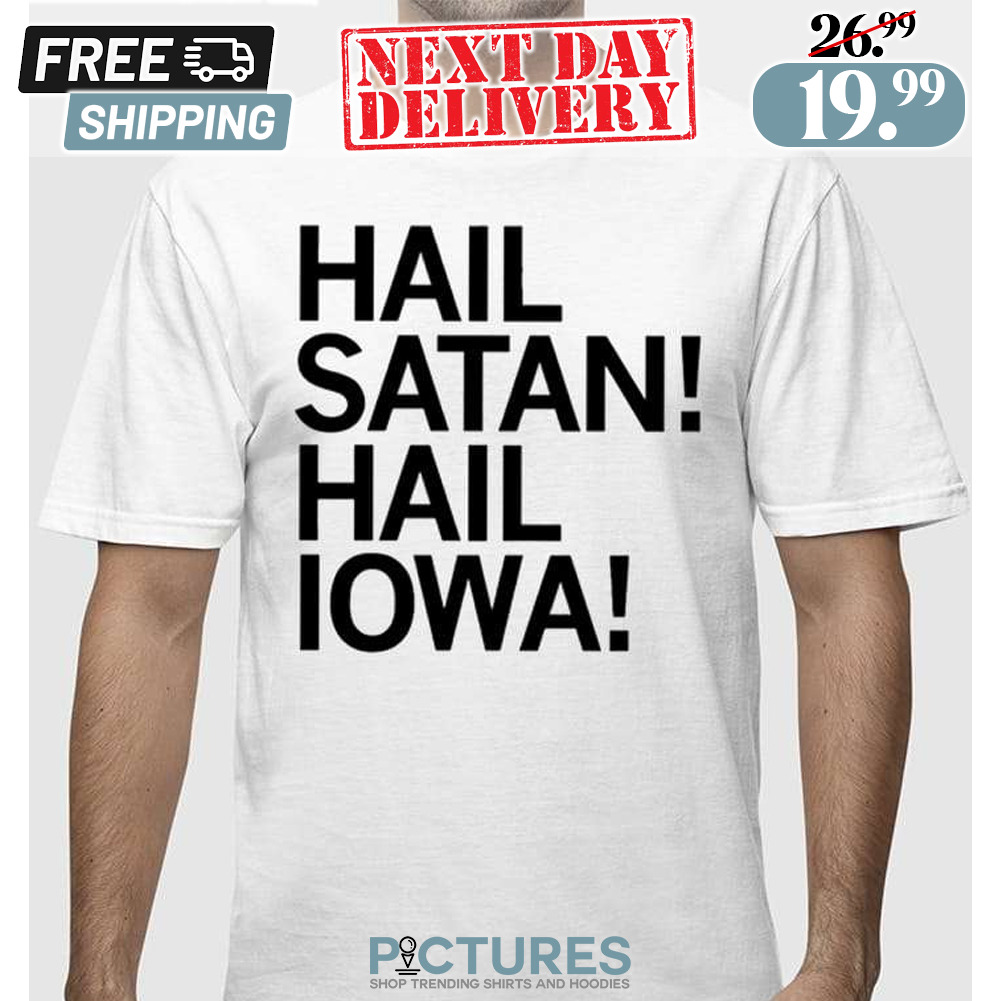 Free Shipping X Sale 20% Hail Satan Hail Iowa Shirt, Classic tee ...