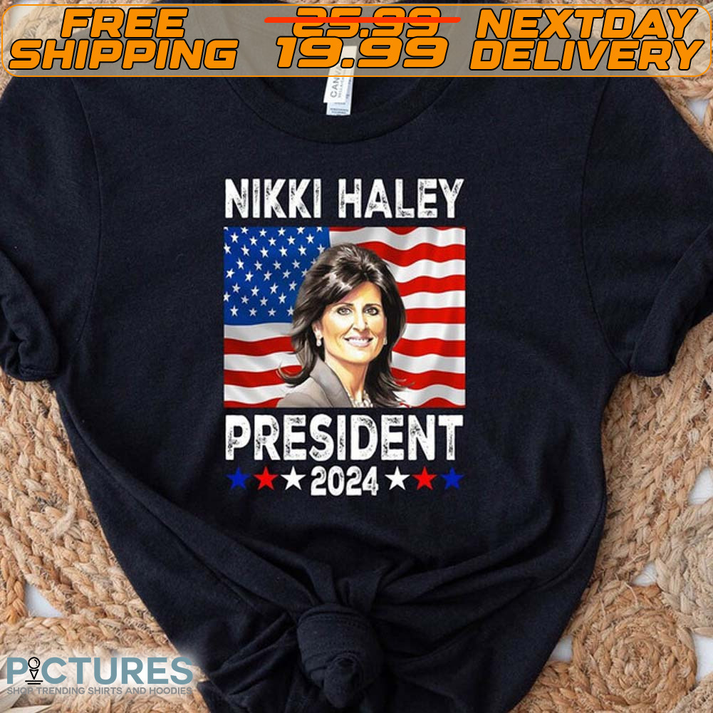 Nikki Haley America Flag For President 2024 Shirt • Picturestees ...