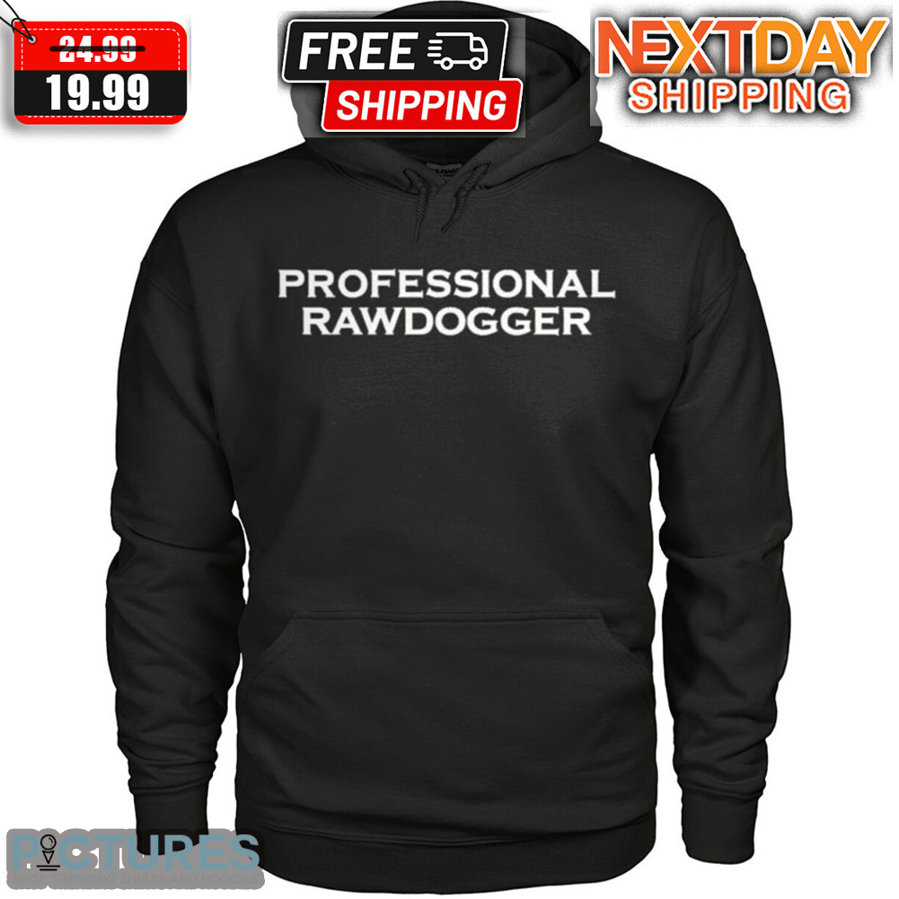 Professional Rawdogger Shirt • Picturestees Clothing LLC