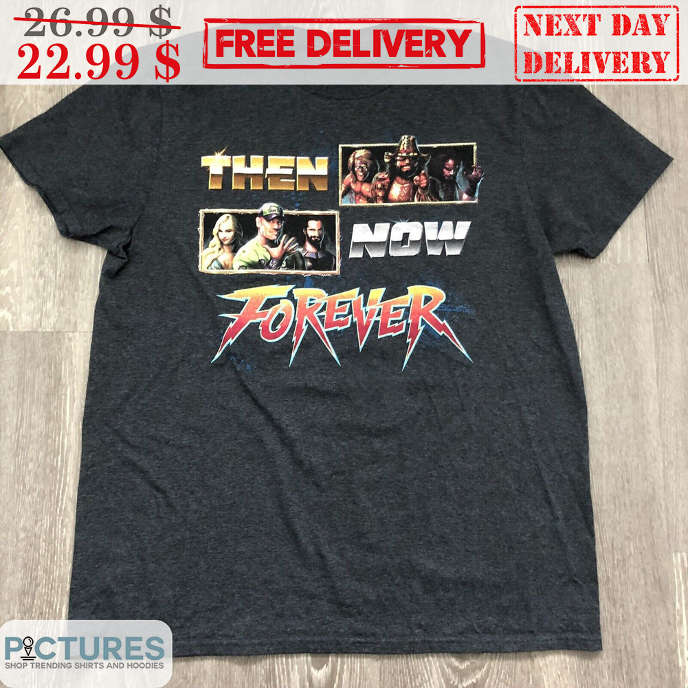 Then Now Forever Wrestling Shirt • Picturestees Clothing LLC