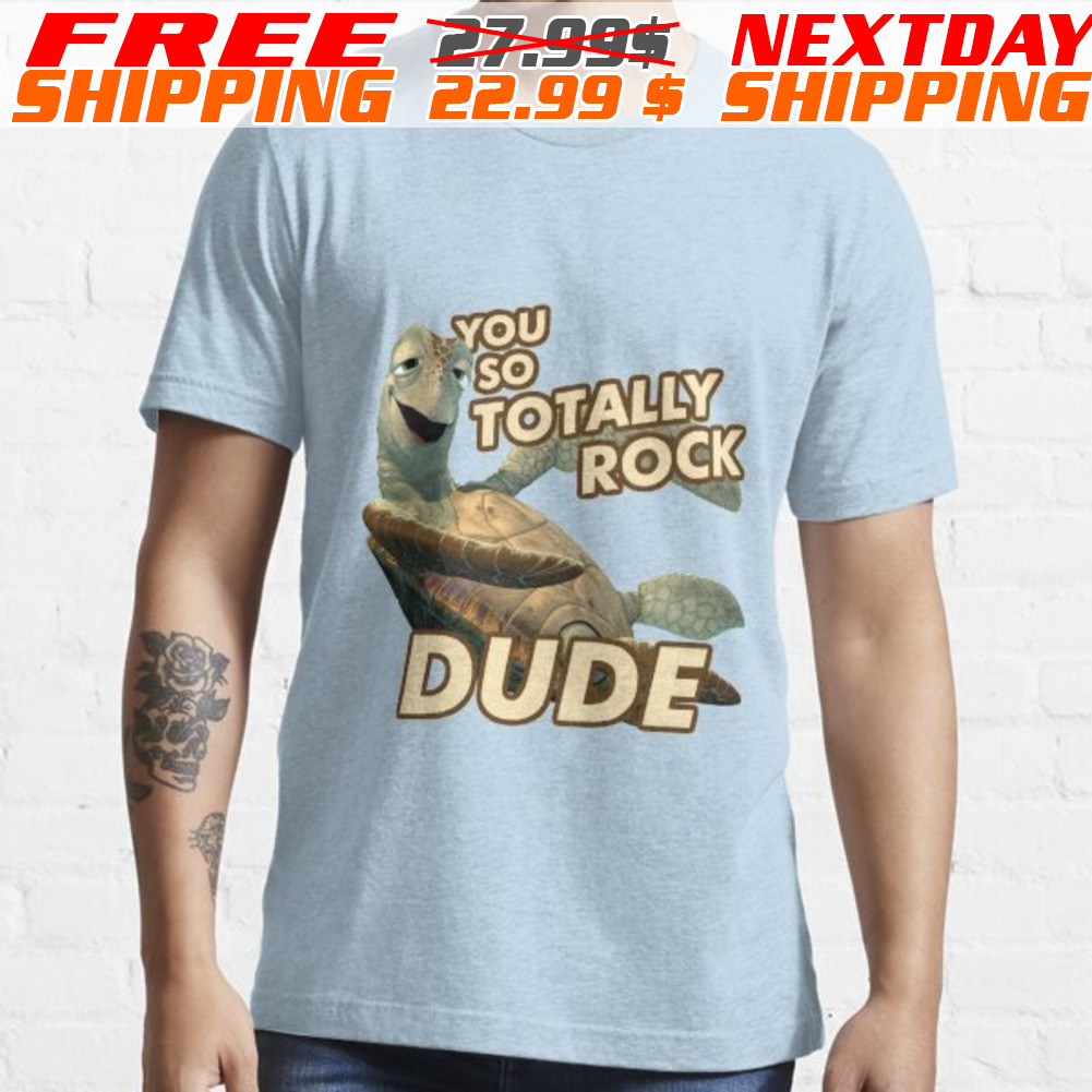 Turtle Finding Nemo You So Totally Rock Dude Shirt • Picturestees ...