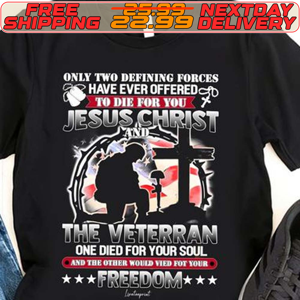 Veteran Only Two Defining Forces Have Ever Offered To Die For You Jesus ...