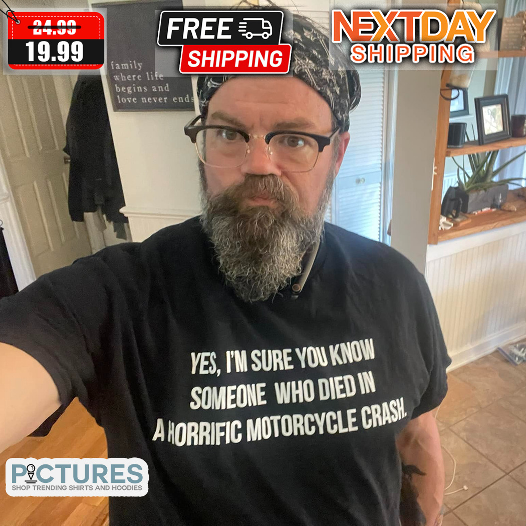 Yes I Am Sure You Know Someone Who Died In A Horrific Motorcycle Crash ...