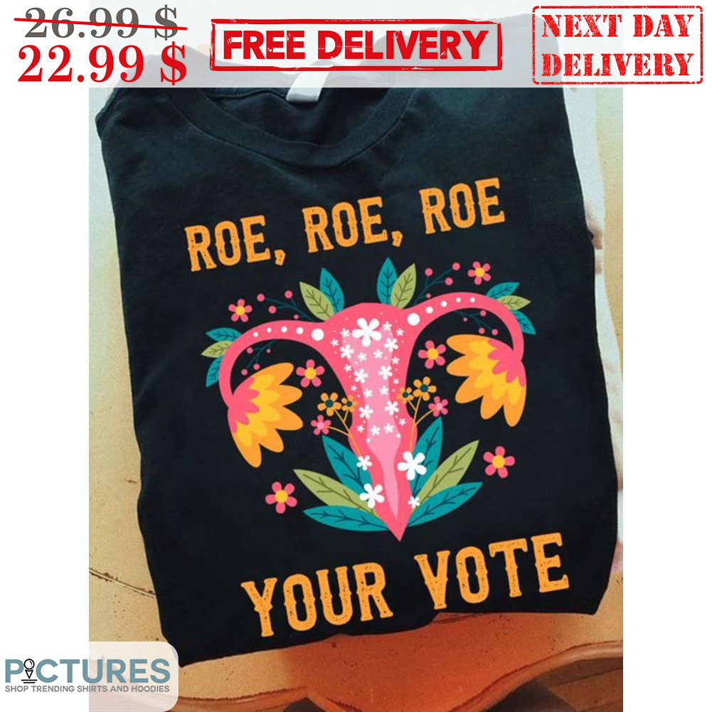 Roe Roe Roe Your Vote Shirt • Picturestees Clothing LLC