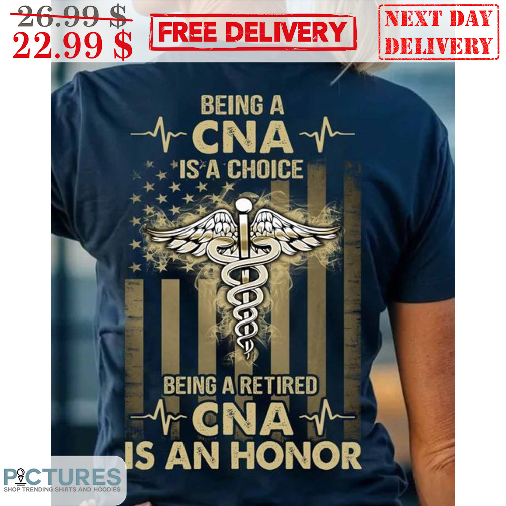 Being A CNA Is A Choice Being A Retired CNA Is An Honor American Flag ...