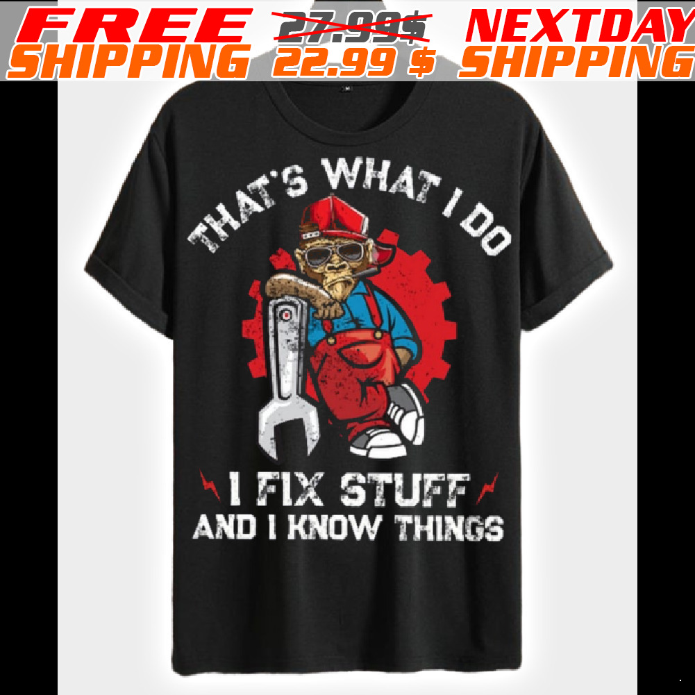 Monkey That's What I Do I Fix Stuff And I Know Things Shirt ...