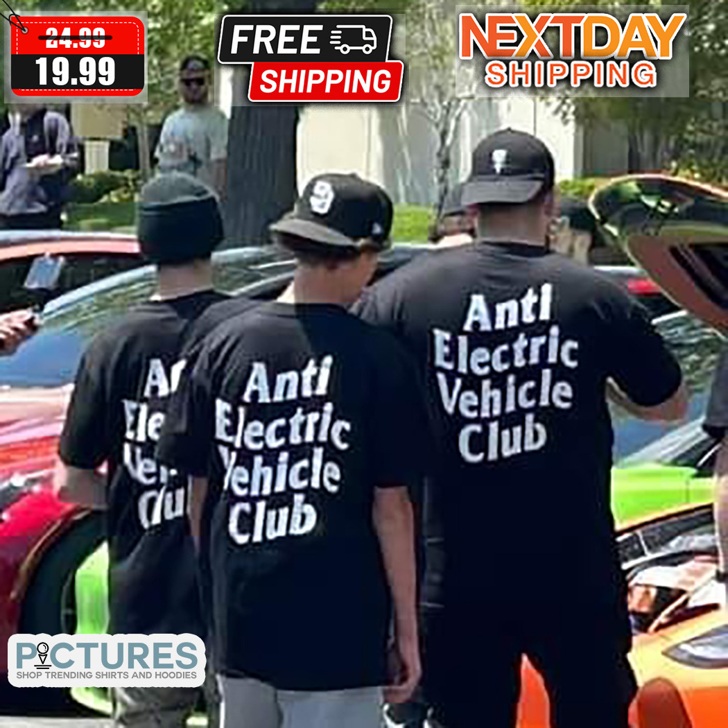 Sale 20% Anti Electric Vehicle Club Shirt, Classic tee, hoodie, sweater ...