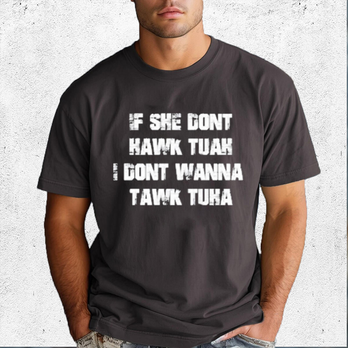 If She Dont Hawk Tuah I Dont Wanna Tawk Tuha Shirt - Picturestees ...