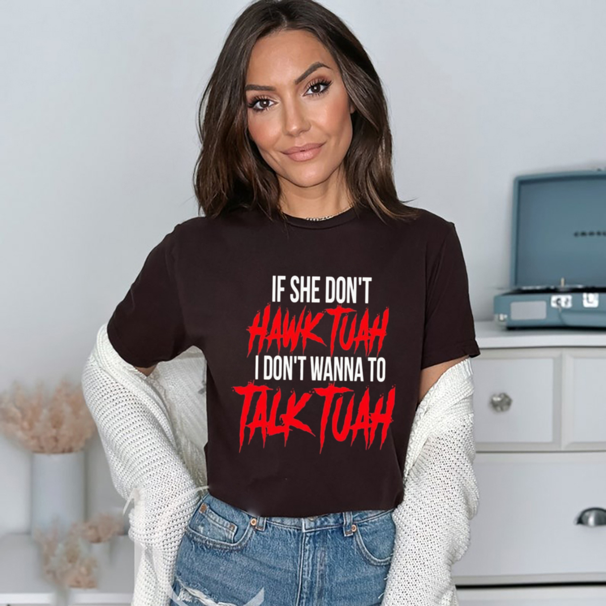 If She Dont Hawk Tuah I Dont Wanna To Talk Tuah Shirt • Picturestees ...