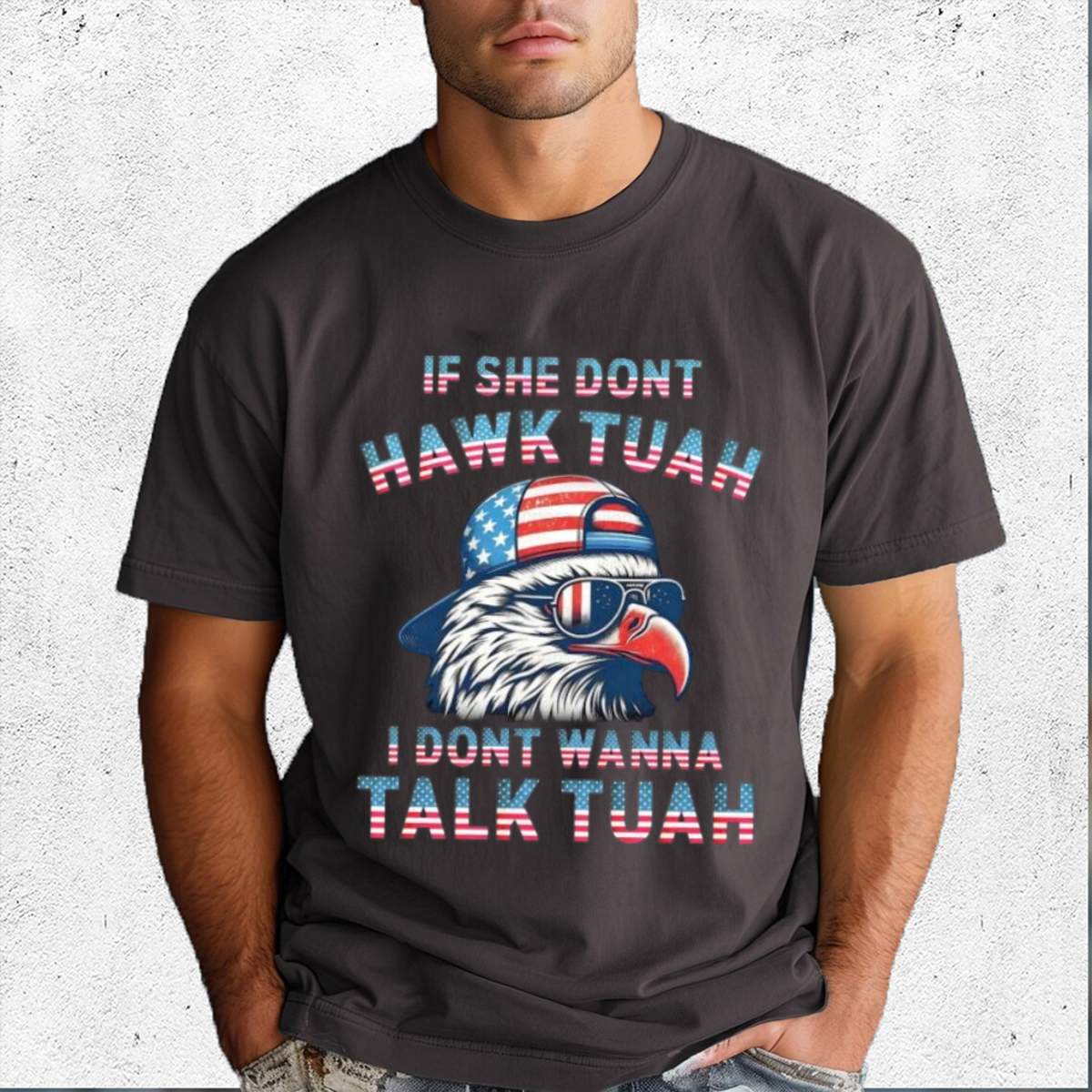 Patriotic Eagle If She Dont Hawk Tuah I Dont Wanna Talk Tuah Shirt ...