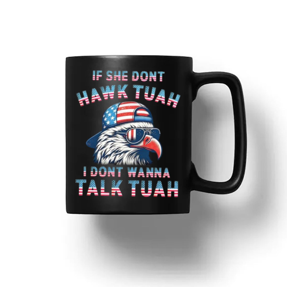 Patriotic Eagle If She Dont Hawk Tuah I Dont Wanna Talk Tuah Shirt ...