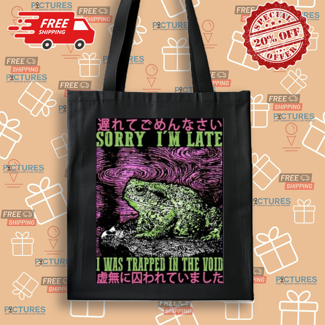 Frog Sorry I Am Late I Was TRapped In The Void Shirt • Picturestees ...