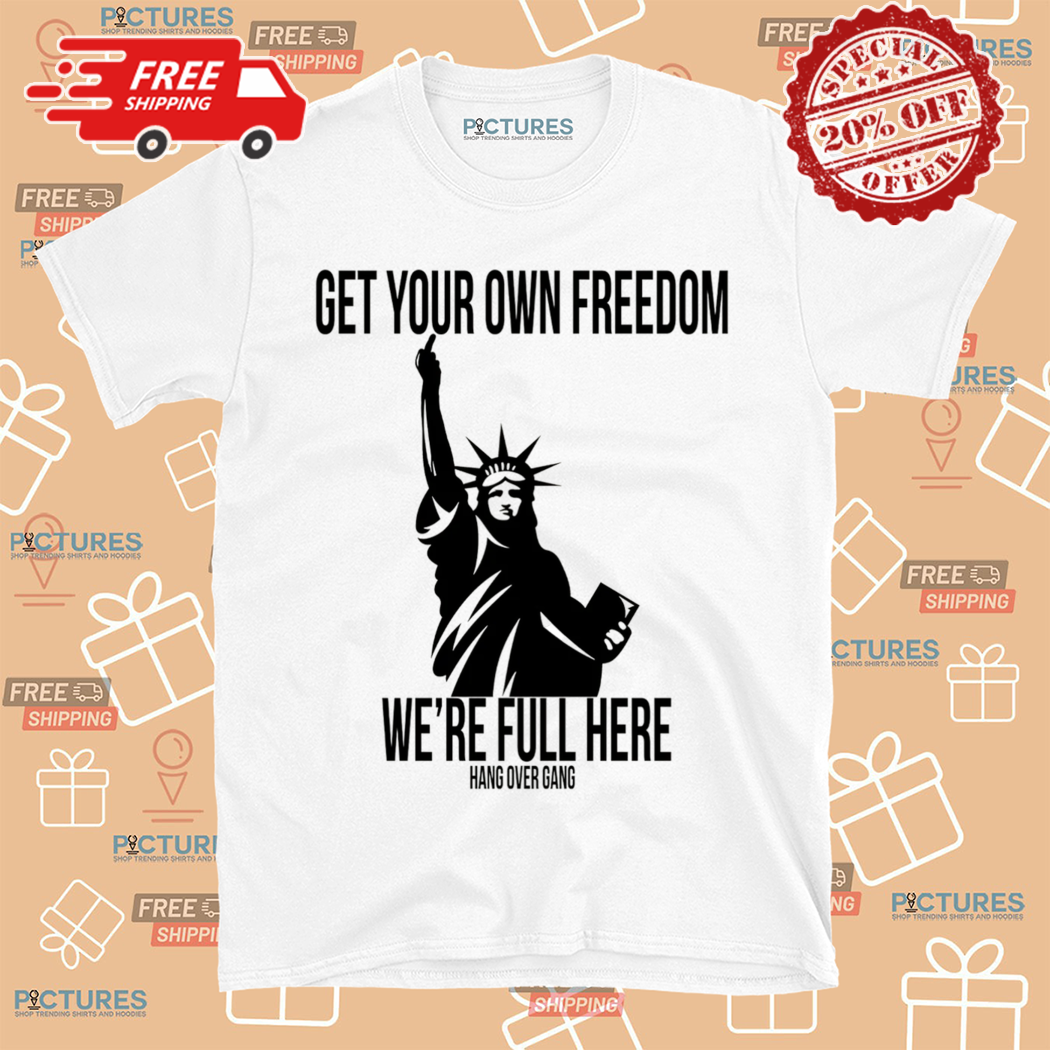 Jesus Get Your Own Freedom We Are Full Here Hang Over Gang Shirt ...