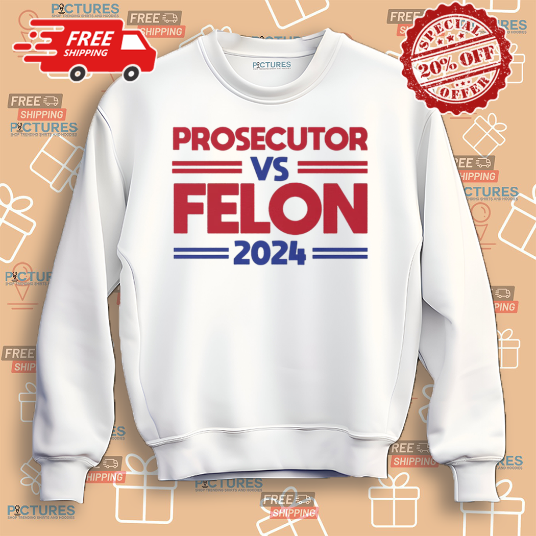 Prosecutor Vs Felon 2024 Shirt • Picturestees Clothing LLC