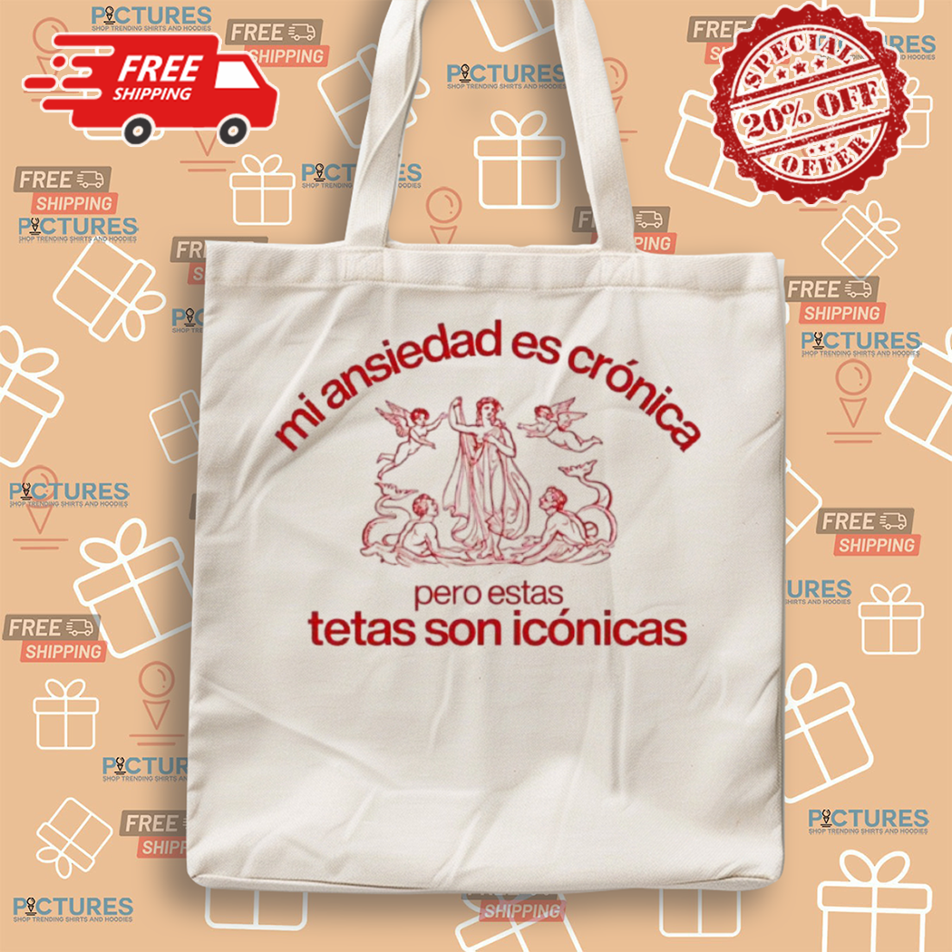 Mi Ansiedad Es Cronica Tetas Son Iconicas Pero Estas Shirt ...