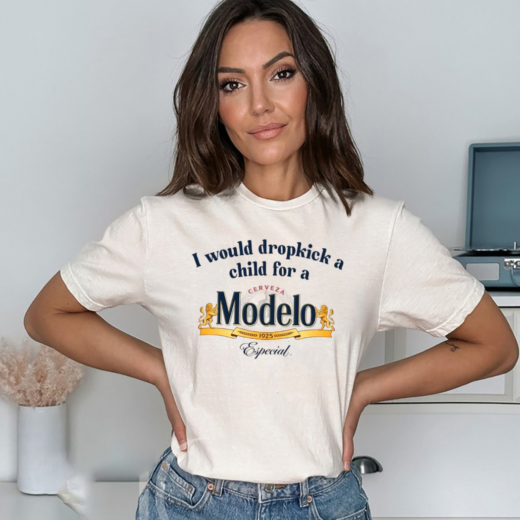I Would Dropkick A Child For A Modelo Especial Shirt • Picturestees ...