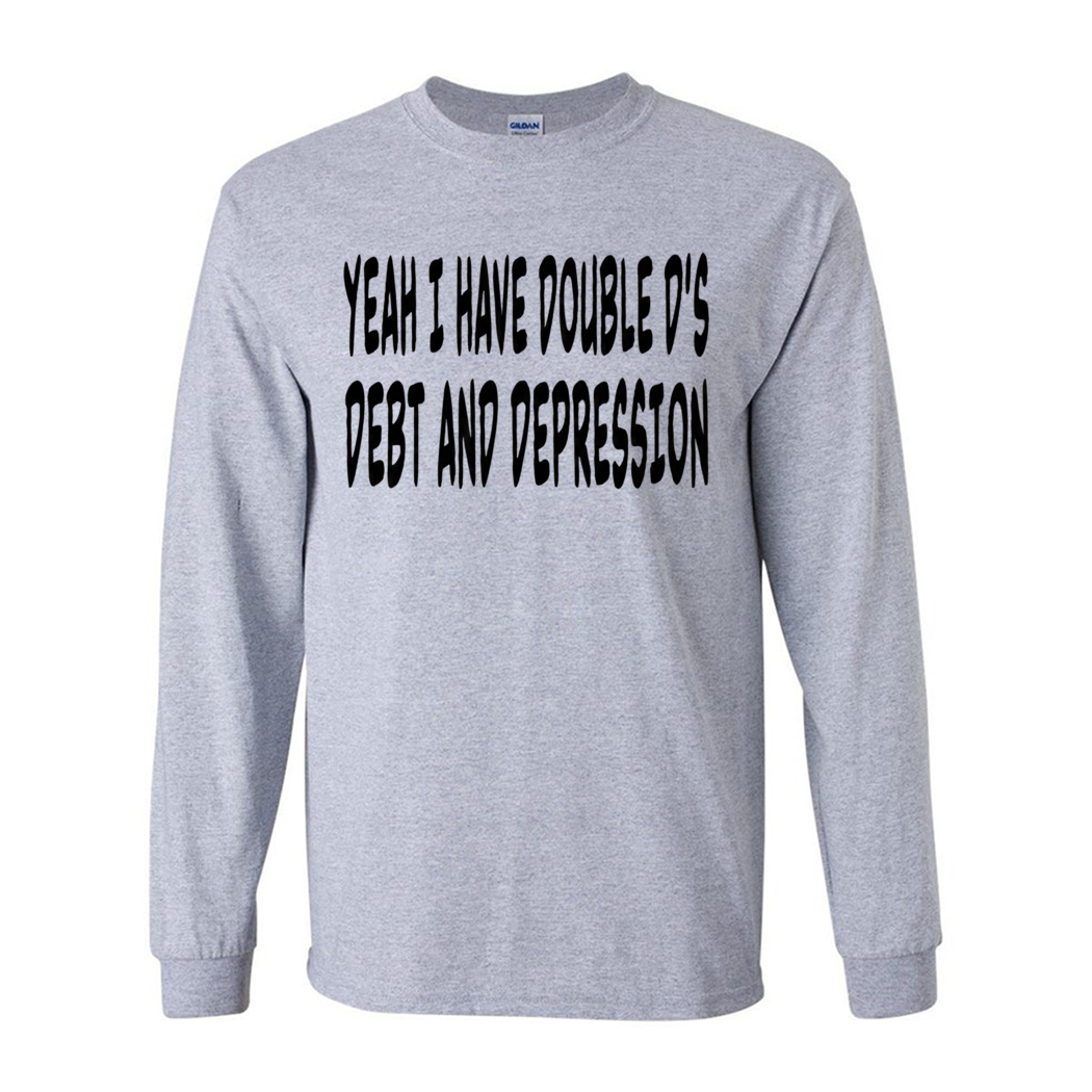 Yeah I Have Double Ds Debt And Depression Shirt - Picturestees Clothing LLC