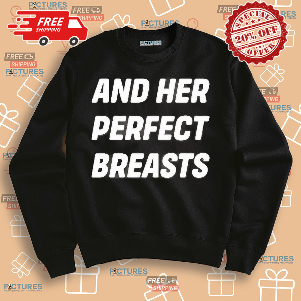 And Her Perfect Breasts Shirt - Picturestees Clothing LLC